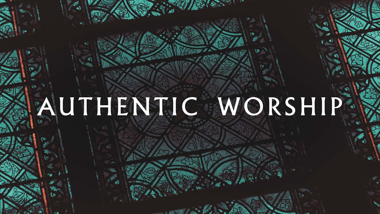 What Is Authentic Worship? - YouTube
