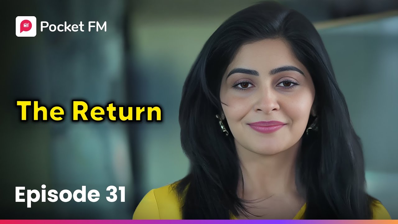 Episode 31 | The Return | Pocket FM - YouTube