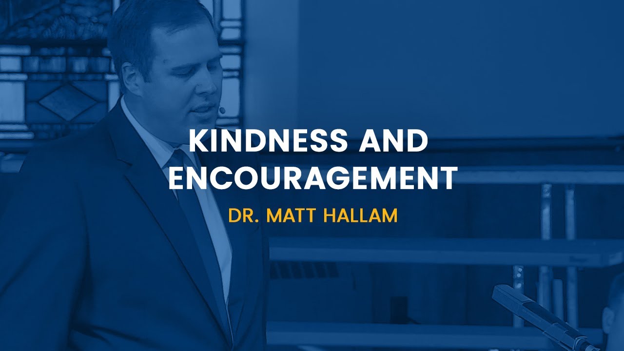 GBSC Chapel || Kindness and Encouragement (Dr. Matt Hallam) - YouTube