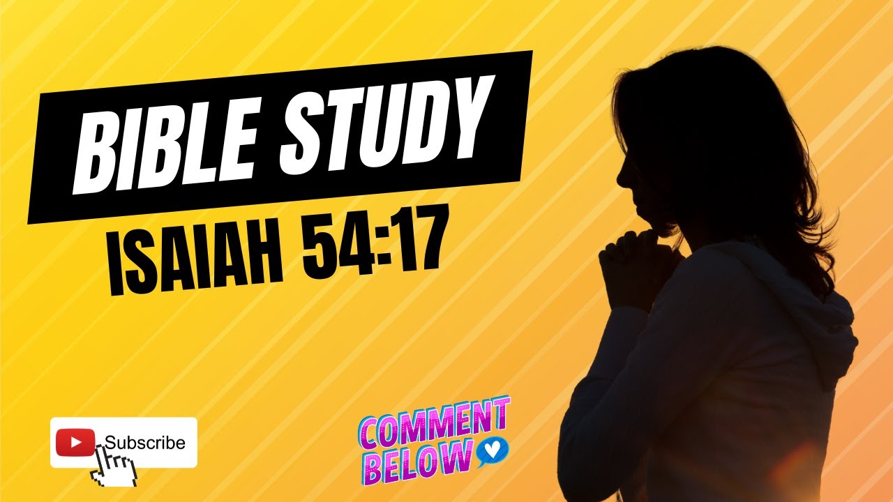 Isaiah 54:17 Bible Study - Meaning, Action and Prayer - YouTube