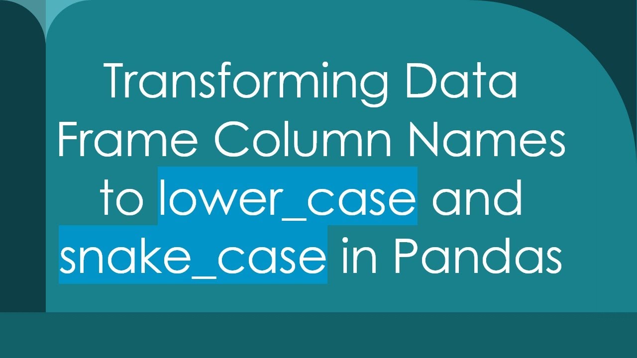 Transforming Data Frame Column Names To Lower case And Snake case In transforming-data-frame-column-names-to-lower-case-and-snake-case-in