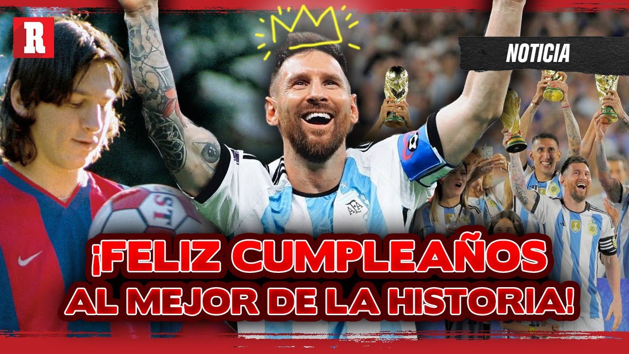 ¡Feliz cumpleaños, Leo! - Messi CUMPLE 36 años y se ACERCA AL RETIRO ...