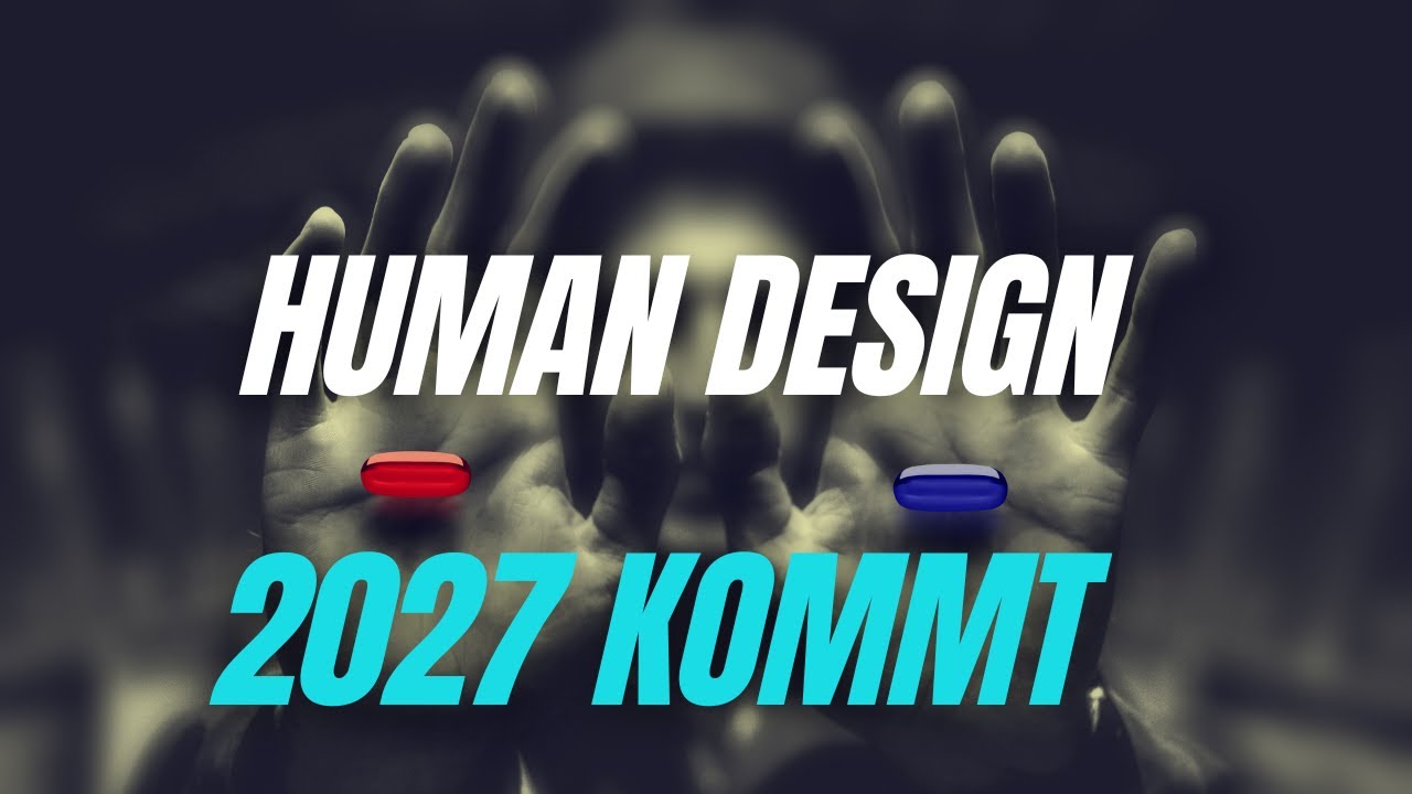 Human Design: 2027 kommt - Warum wir Human Design heute mehr brauchen ...