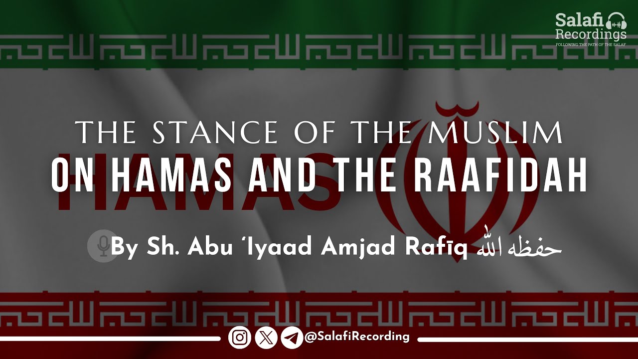 The stance of the Muslim on Hamas & The Raafidah - By Sh. Abu Iyaad ...