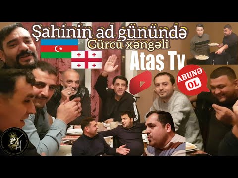 Ataş tv  Gürcü xəngəli qonağlığıda. Şahinin ad günü Sahib yasamal, Kamran kubinka deyişməsi.