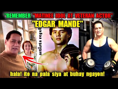 Remember"Sexy Matinee idol at Veteran Actor"Edgar Mande"hala ito na ...