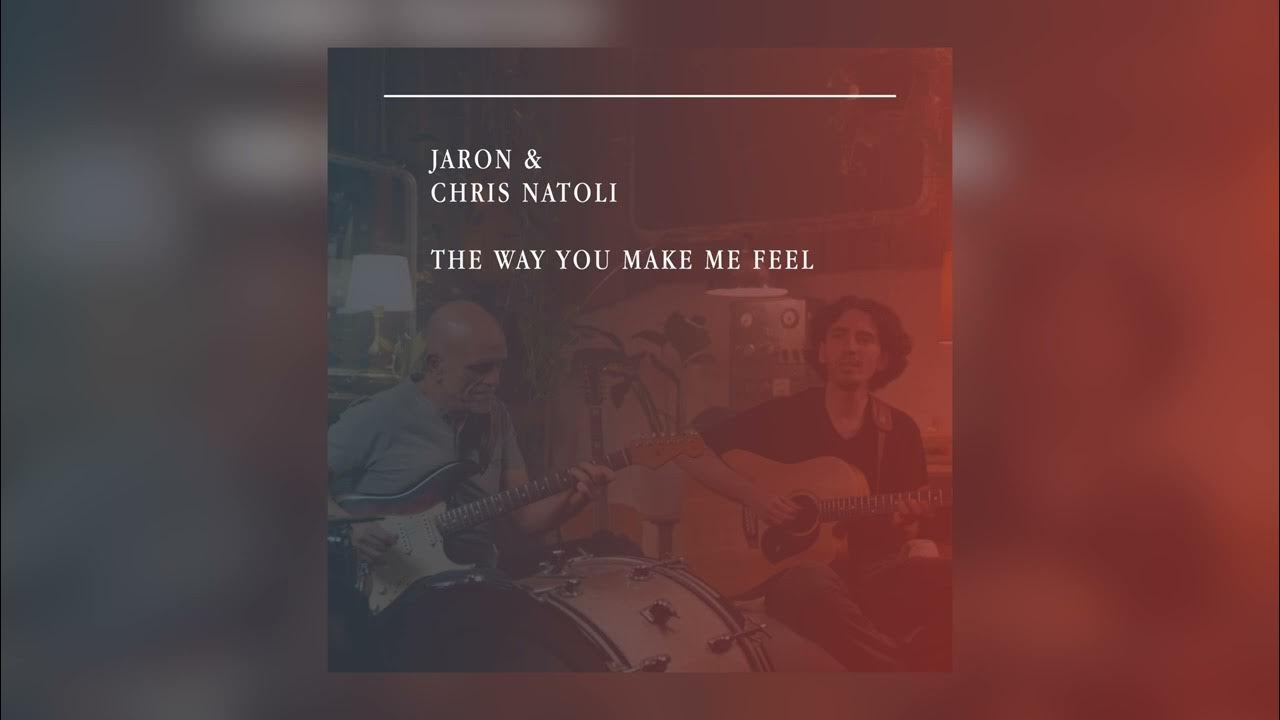 Jaron & Chris Natoli - The Way You Make Me Feel (Official Audio) - YouTube