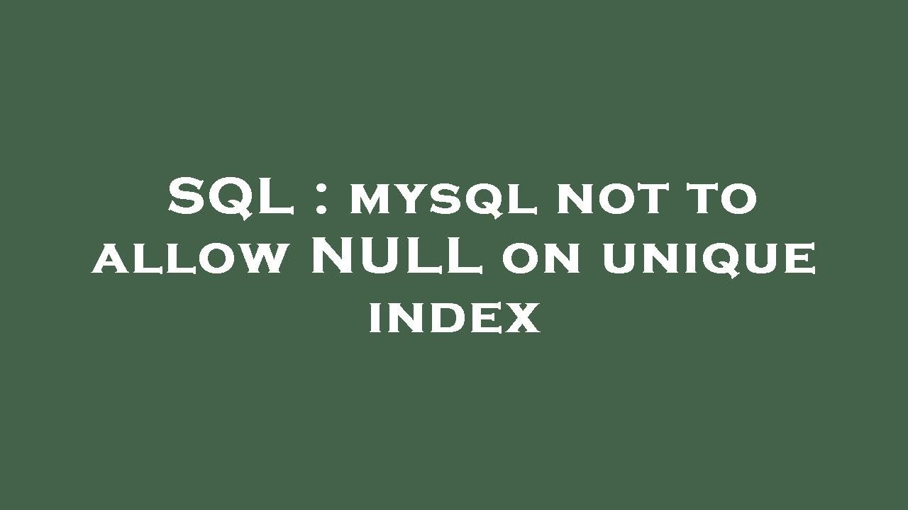 Sql Mysql Not To Allow Null On Unique Index Youtube 7617