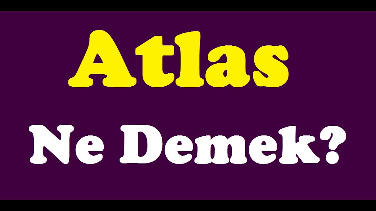 Atlas Ne Demek,atlas isminin anlamı,atlas nedir - YouTube
