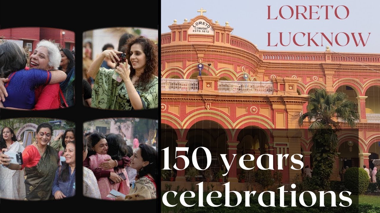 Loreto Lucknow celebrates 150 years in Loreto convent. A get together ...