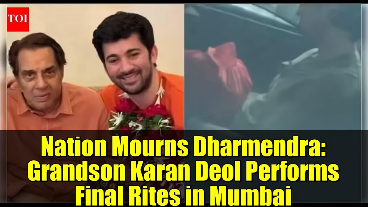 Nation Mourns Dharmendra: Grandson Karan Deol Performs Final Rites in ...