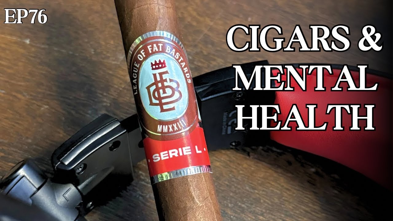 Cigars and Mental Health, LOFB Cigars | The Cigar Guys Podcast (Episode ...