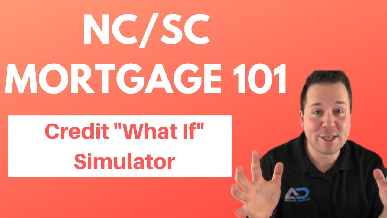 NC/SC Mortgage 101 - Credit "What If" Simulator (Raise your Credit ...