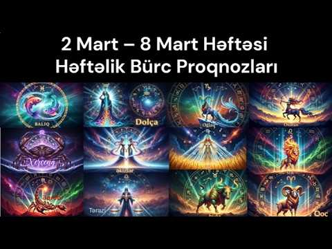 2 Mart – 8 Mart Həftəsi Həftəlik Bürc Proqnozları