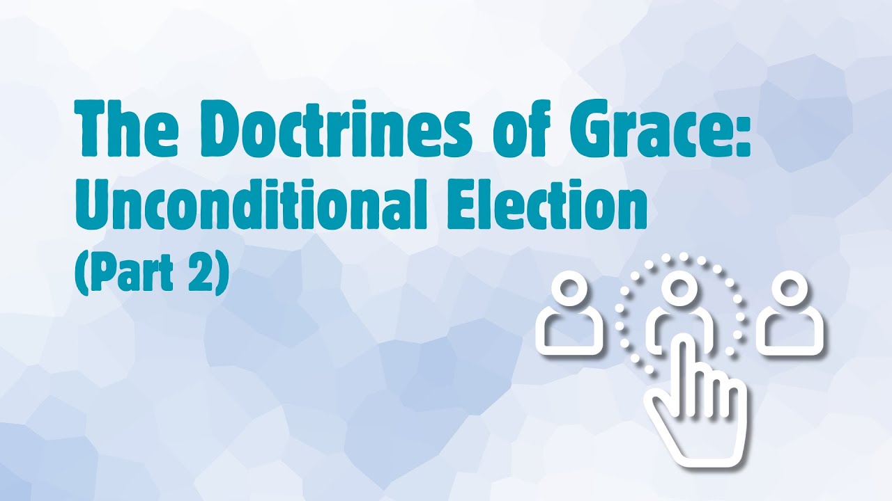 "The Doctrines of Grace: Unconditional Election" (Part 2) - various scriptures - YouTube