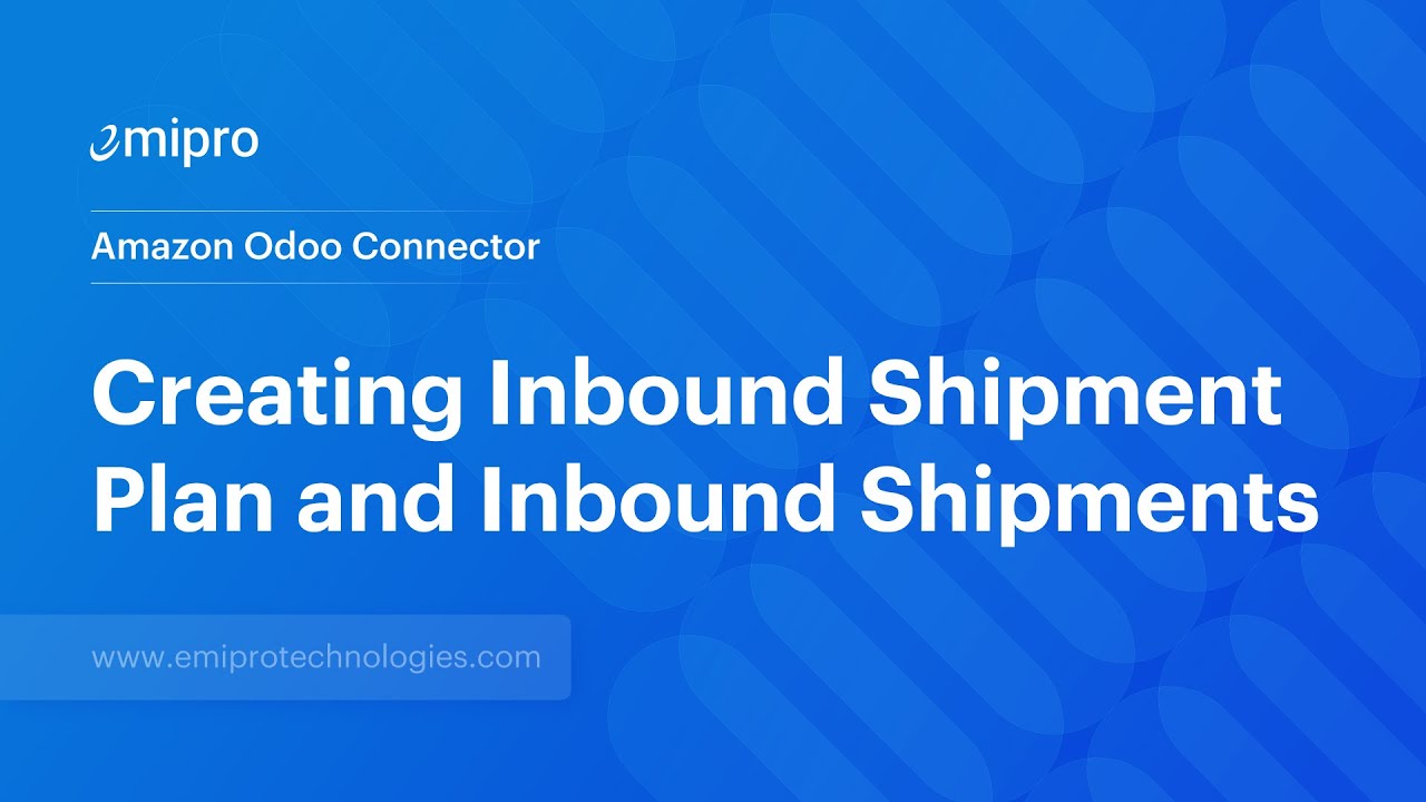 Creating Inbound shipment plan and Inbound shipments | Amazon Odoo ...