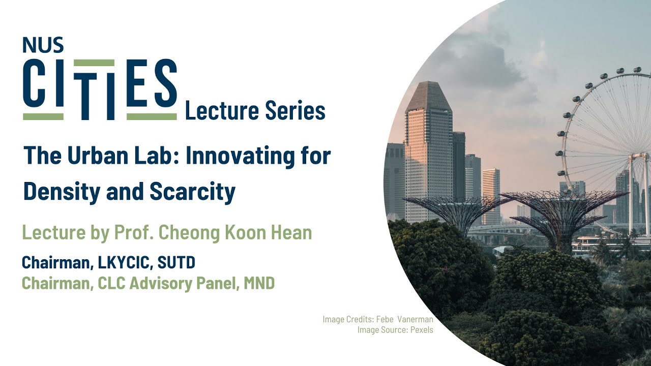 NUS Cities Lecture Series: The Urban Lab: Innovating for Density and ...
