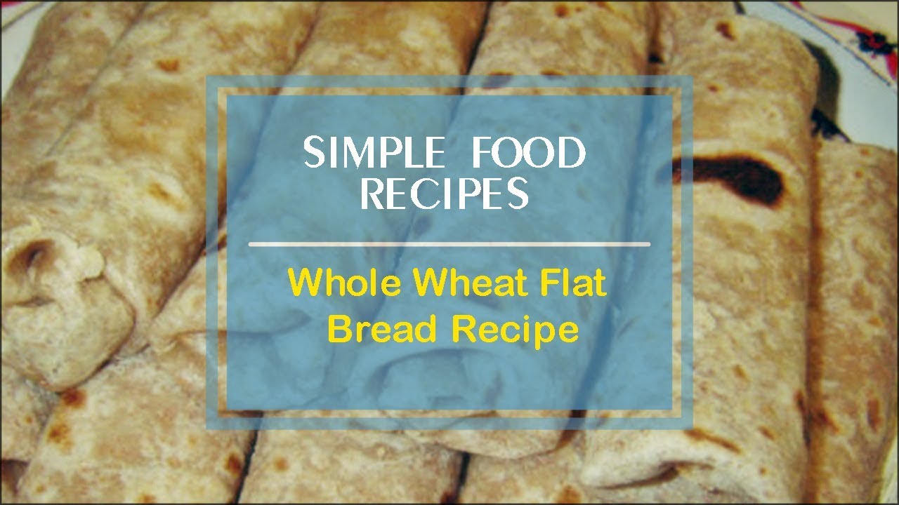 Whole Wheat Flat Bread Recipe - YouTube