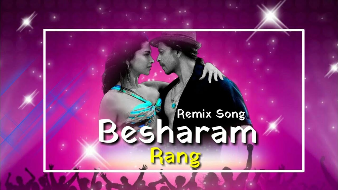 Besharam Rang Song Remix Song Pathaan Shah Rukh Khan, Deepika Padukone ...