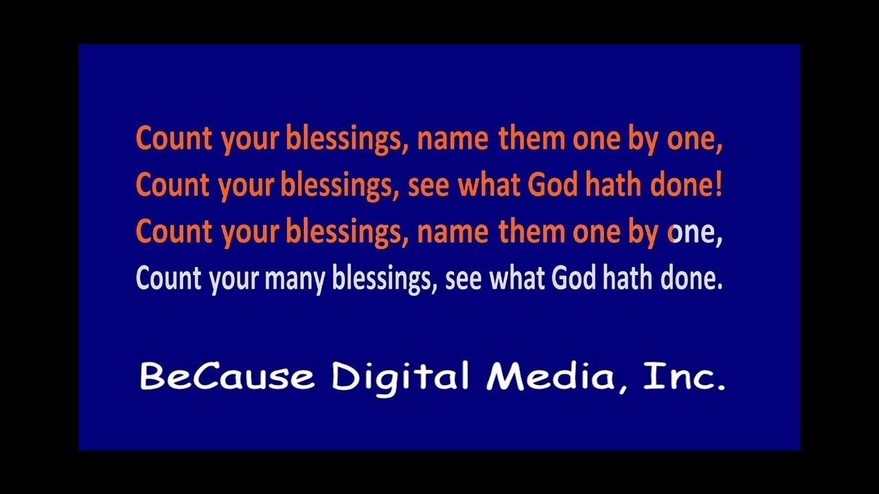Count Your Many Blessing Name Them One by One - YouTube