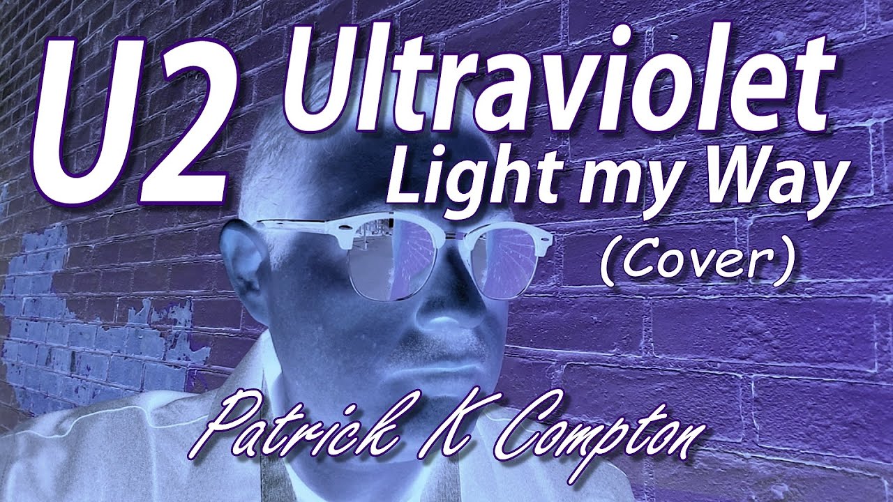 U2 – Ultraviolet - Light My Way (Cover) – Patrick K Compton - YouTube Music