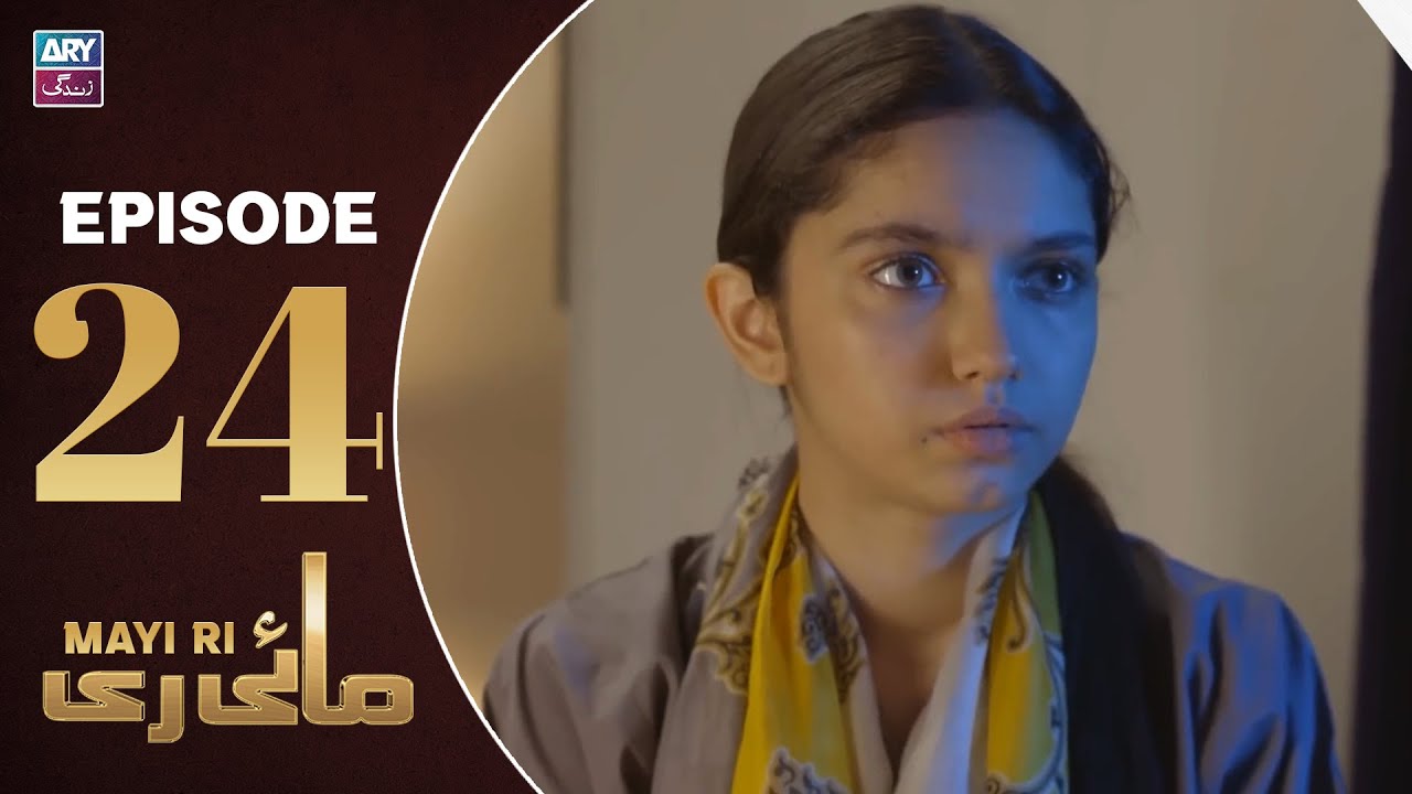 Mayi Ri Episode 24 | Aina Asif | Samar Jafri | Naumaan Ijaz | ARY ...