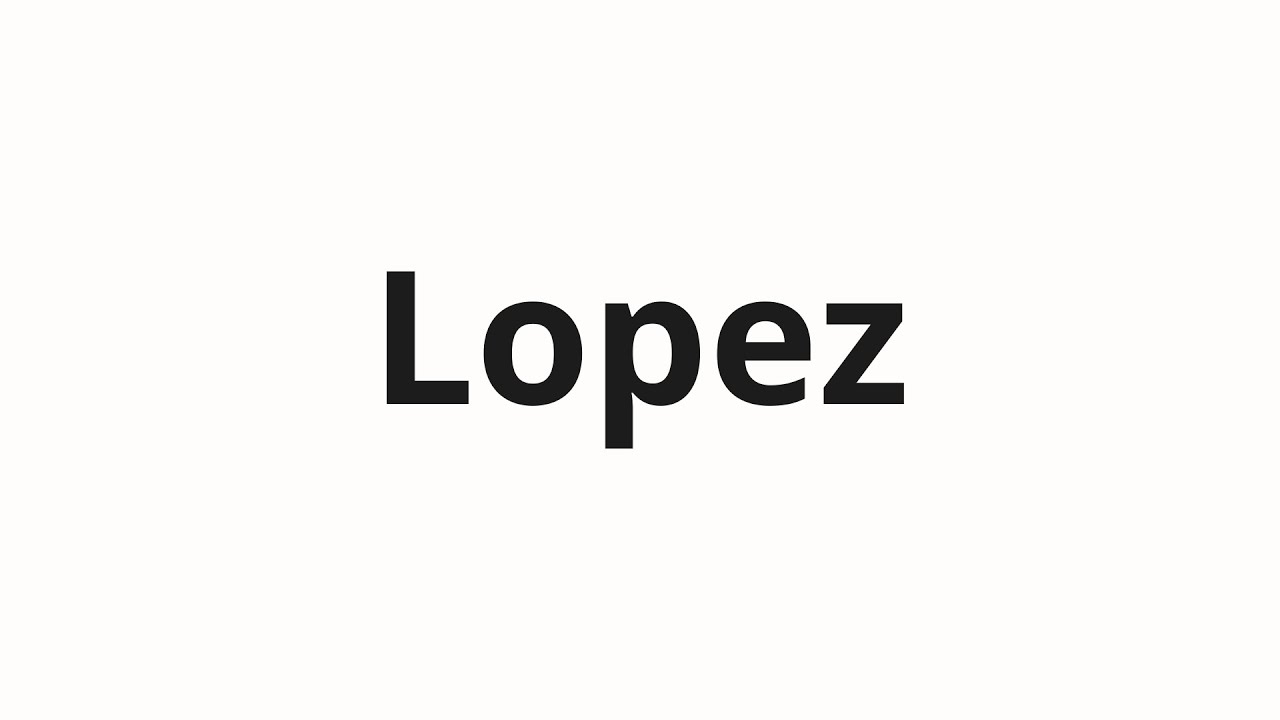 How to pronounce Lopez - YouTube