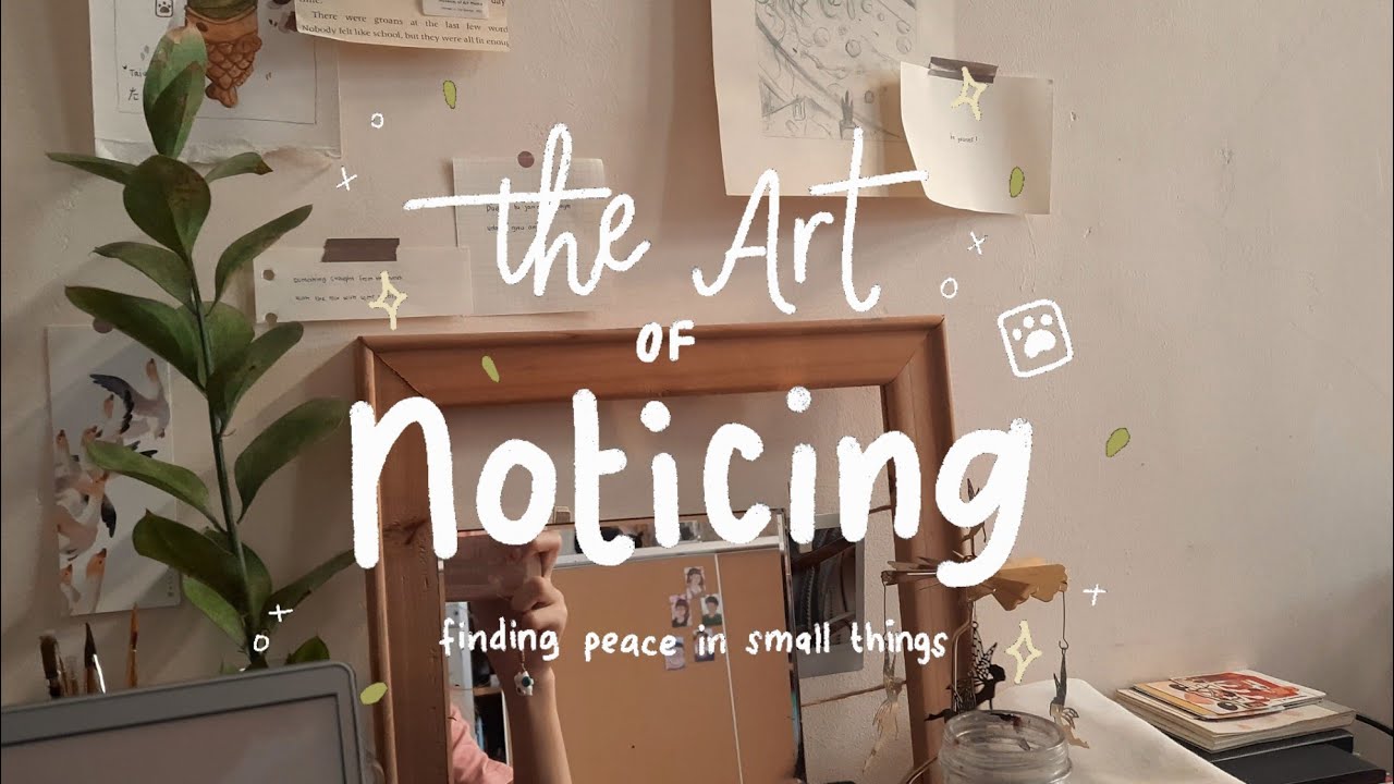 ☁️ ️ The Art of Noticing: finding peace in small things. - YouTube