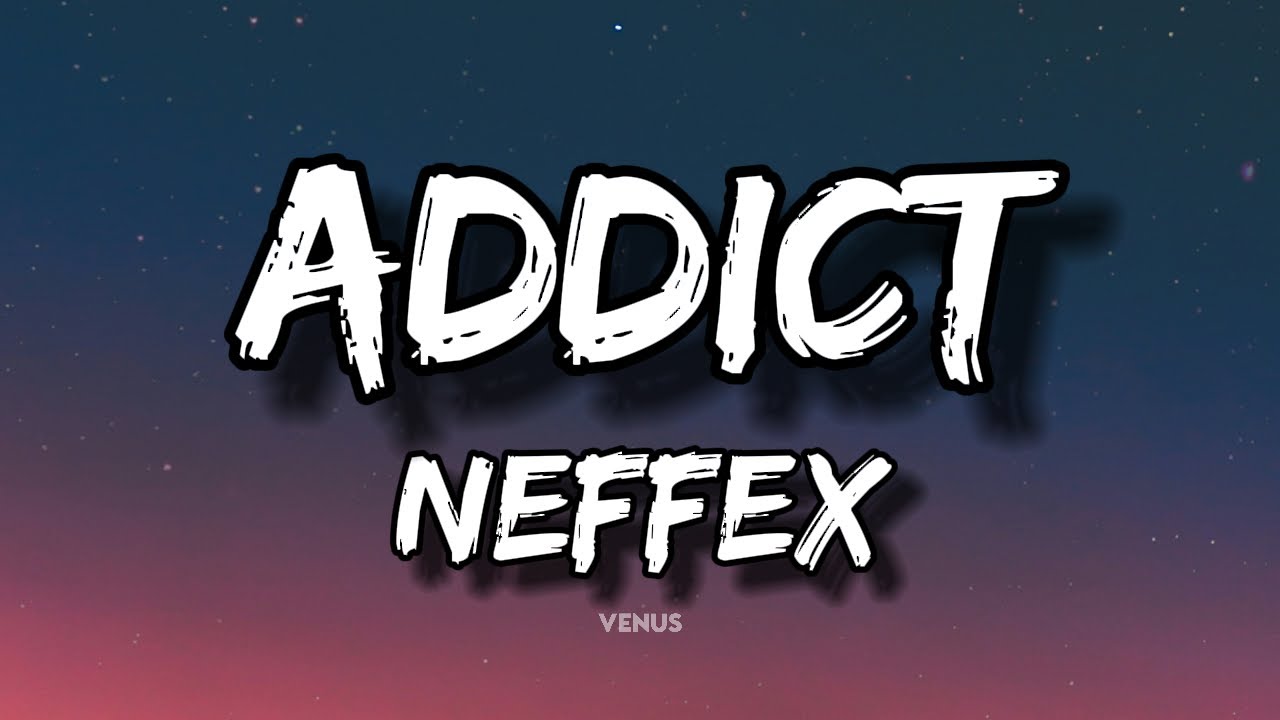 NEFFEX - Addict 😈 (Lyrics) - YouTube