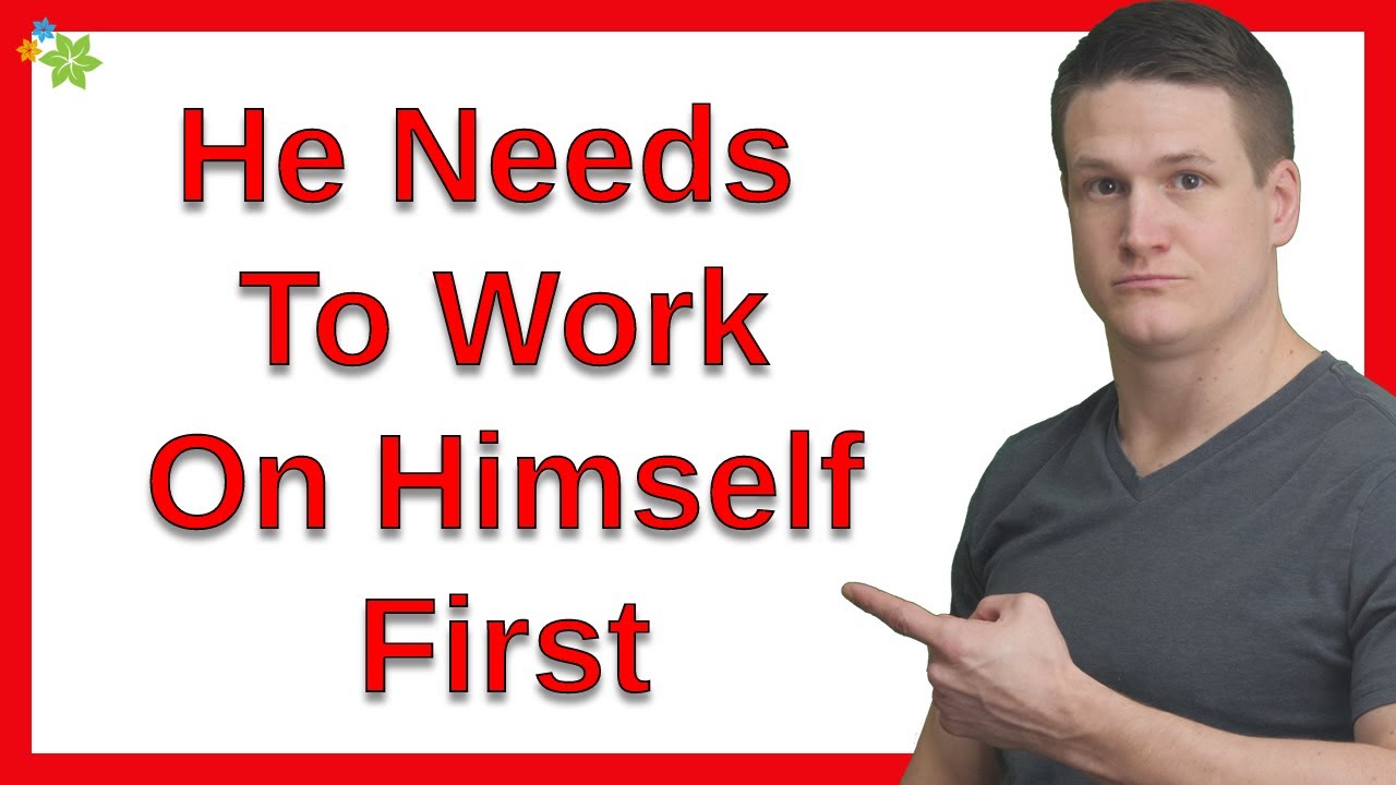 He Needs To Work On Himself First - YouTube