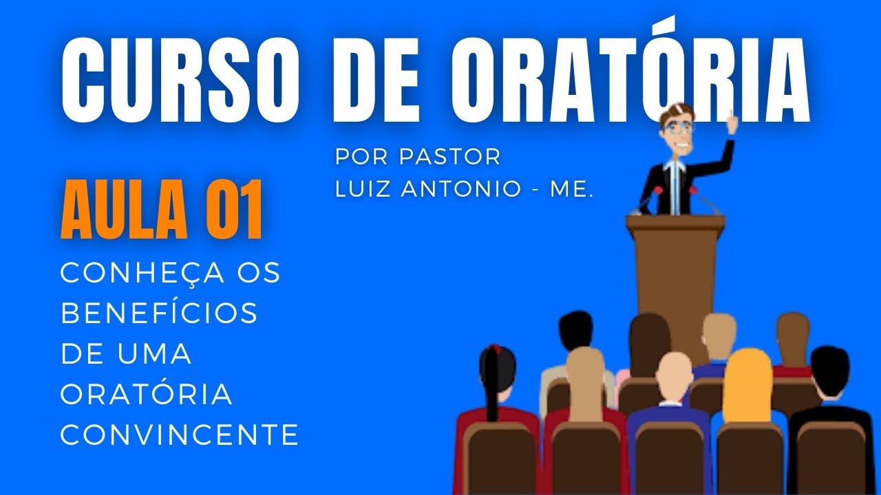 Curso de Oratória - Aula 01: Os Benefícios de uma Oratória Convincente ...