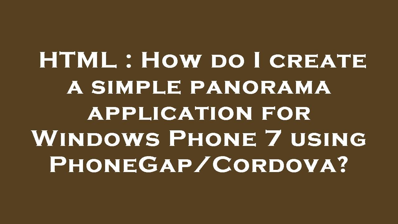Html How Do I Create A Simple Panorama Application For Windows Phone 7 Using Phonegapcordova