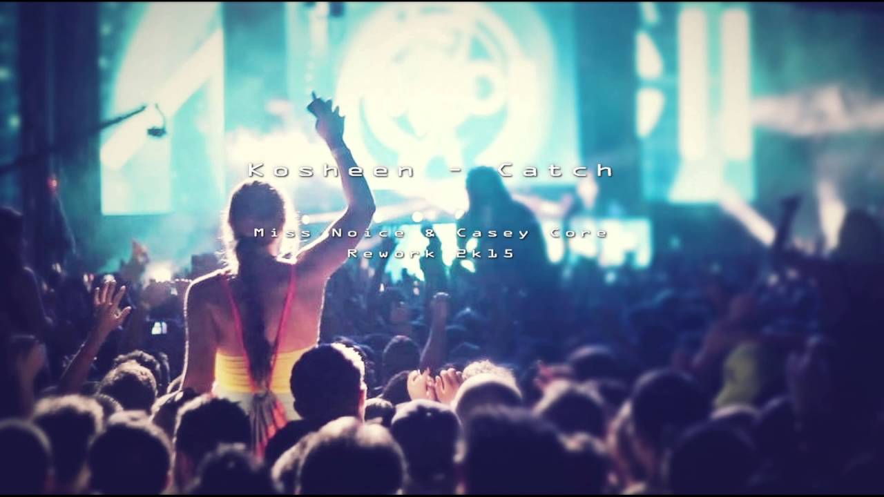 Kosheen - Catch (Miss Noice & Casey Core Rework 2k15) - YouTube