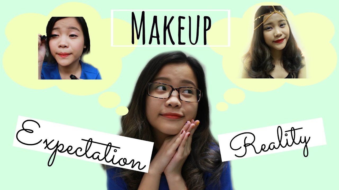 Expectation Vs. Reality:MakeUp♕Kì vọng với thực tế - YouTube