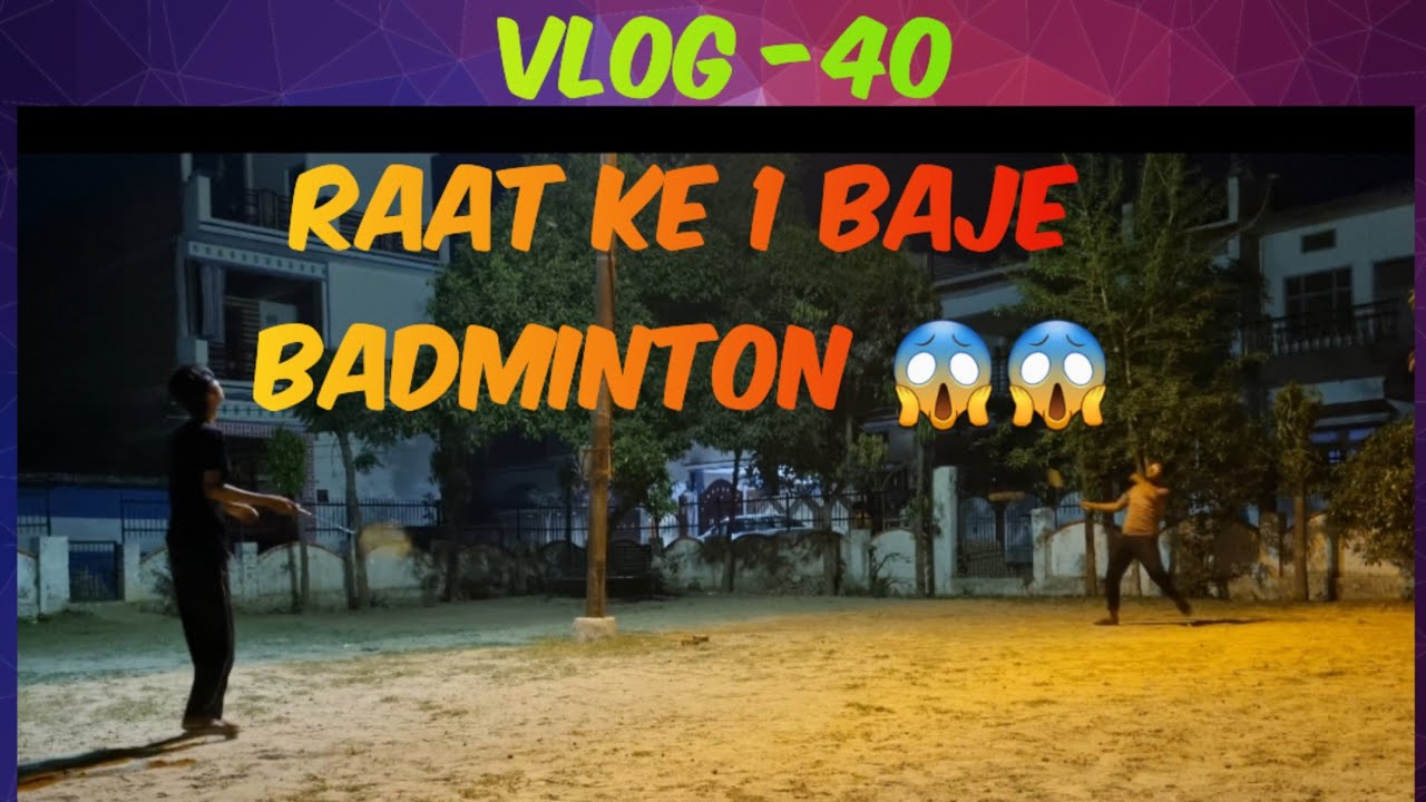 Vlog-40 | Raat ke 1 baje Badminton Khela 😱😱 | Ft.Prince Singhania 😎 ...