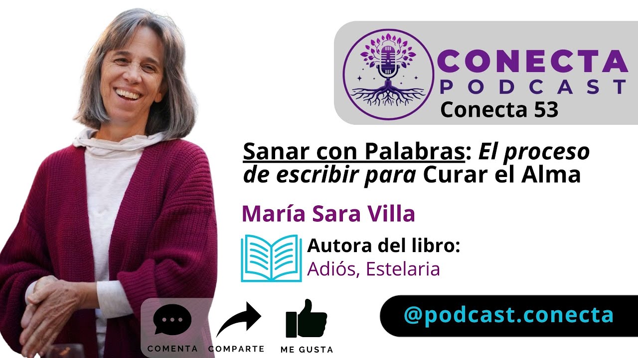 Conecta 53 - Sanar con Palabras: Maria Sara Villa Evans - YouTube Music