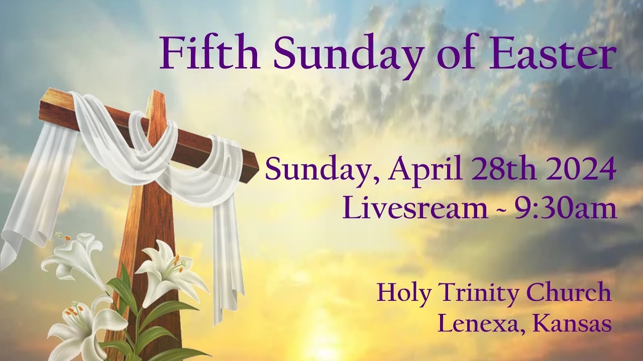 Fifth Sunday of Easter :: Sunday, April 28th 2024 9:30am - YouTube