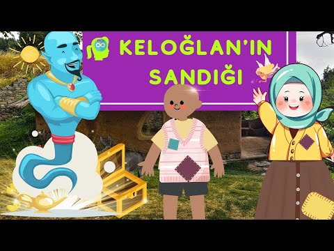 KELOĞLAN / YENİ MASAL / KELOĞLANIN SANDIĞI / masallar / öykü / eğitici masal / Anadolu masalları