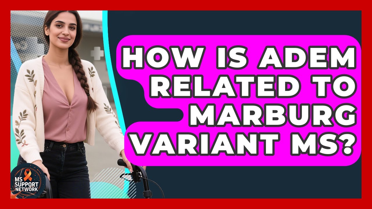 How Is ADEM Related To Marburg Variant MS? - MS Support Network - YouTube