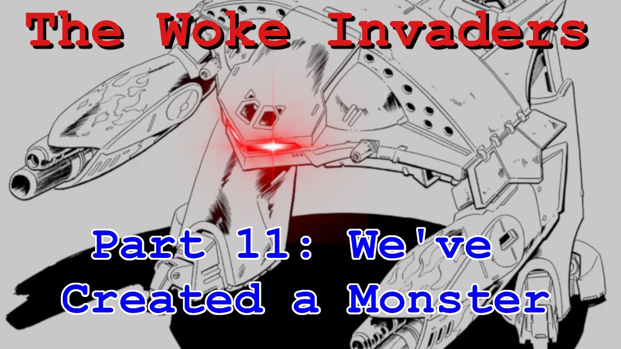 Pt. 11: We've Created a Monster | The Woke Invaders, a Community ...