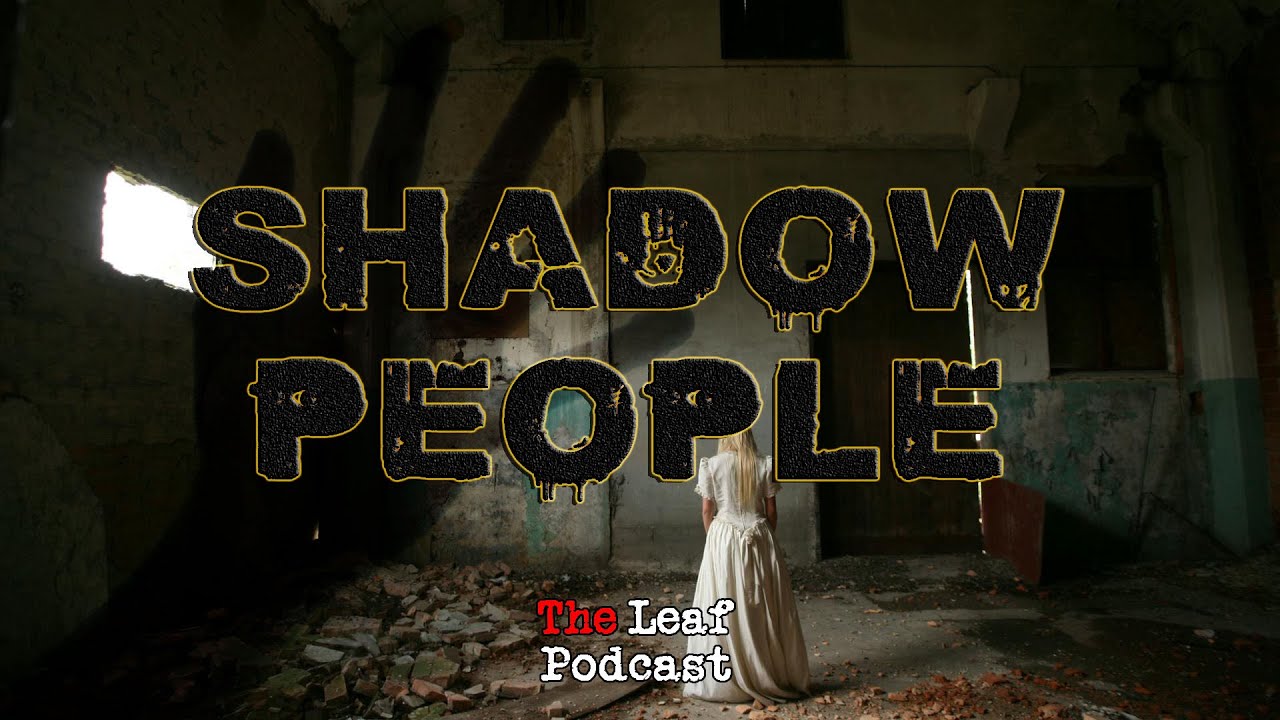 Crazy Encounters With SHADOW PEOPLE | TheLeaf Podcast May 30th - YouTube