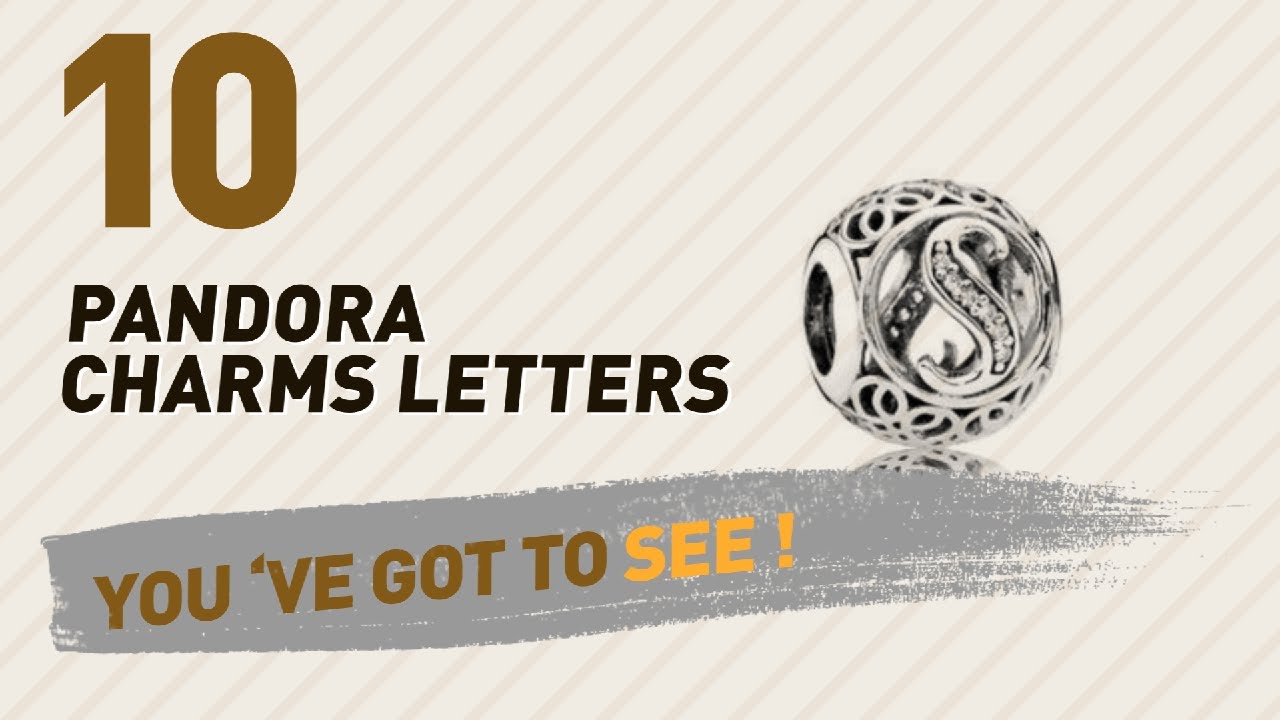 Pandora Charms Letters Top 10 Collection // UK New & Popular 2017 - YouTube