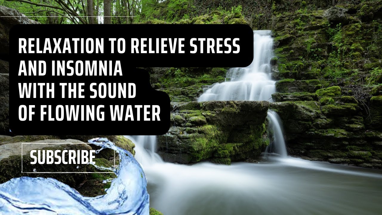 Relaxation to relieve stress and insomnia with the sound of flowing ...