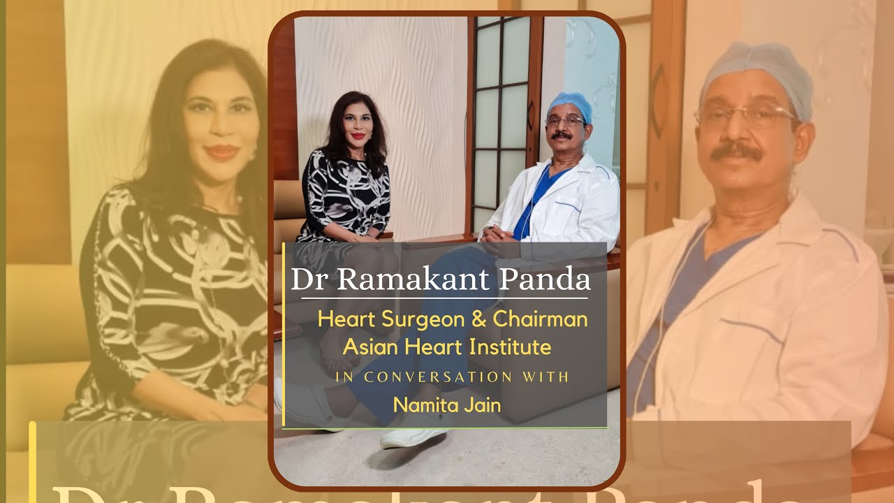 Dr. Ramakant Panda Heart Surgeon Asian Heart Institute In conversation with Namita jain # ...