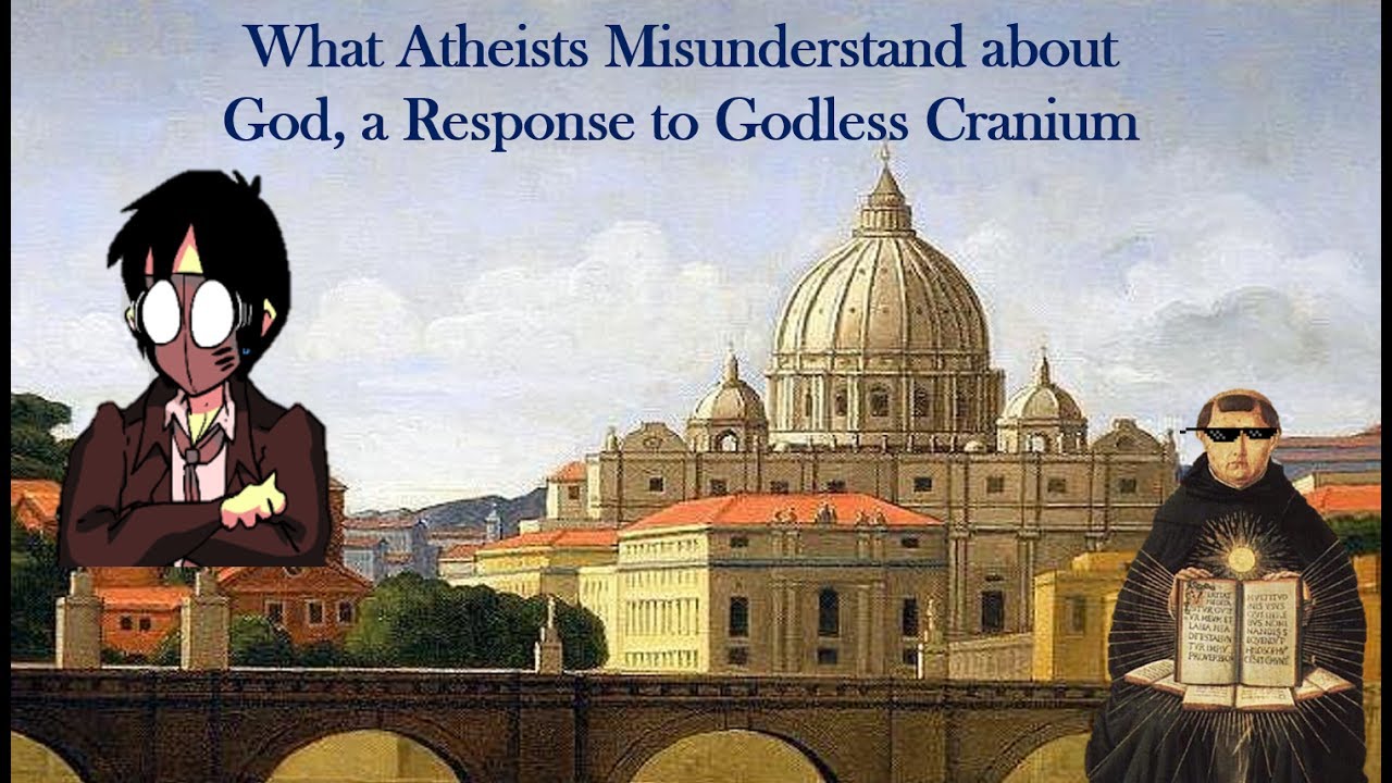 What Atheists Misunderstand about God, a Response to Godless Cranium ...
