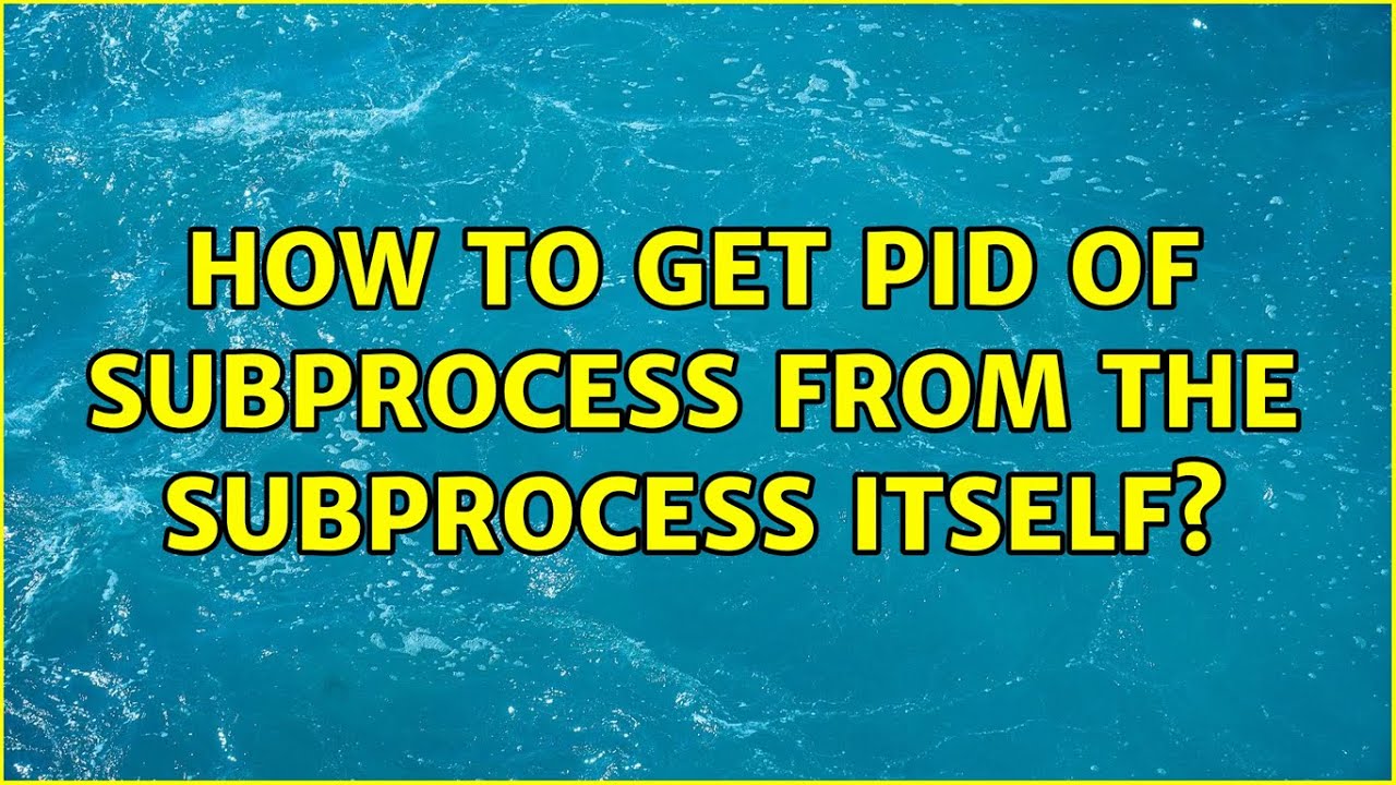 Unix Linux How To Get Pid Of Subprocess From The Subprocess Itself Unix Linux How To Get Pid Of Subprocess From The Subprocess Itself