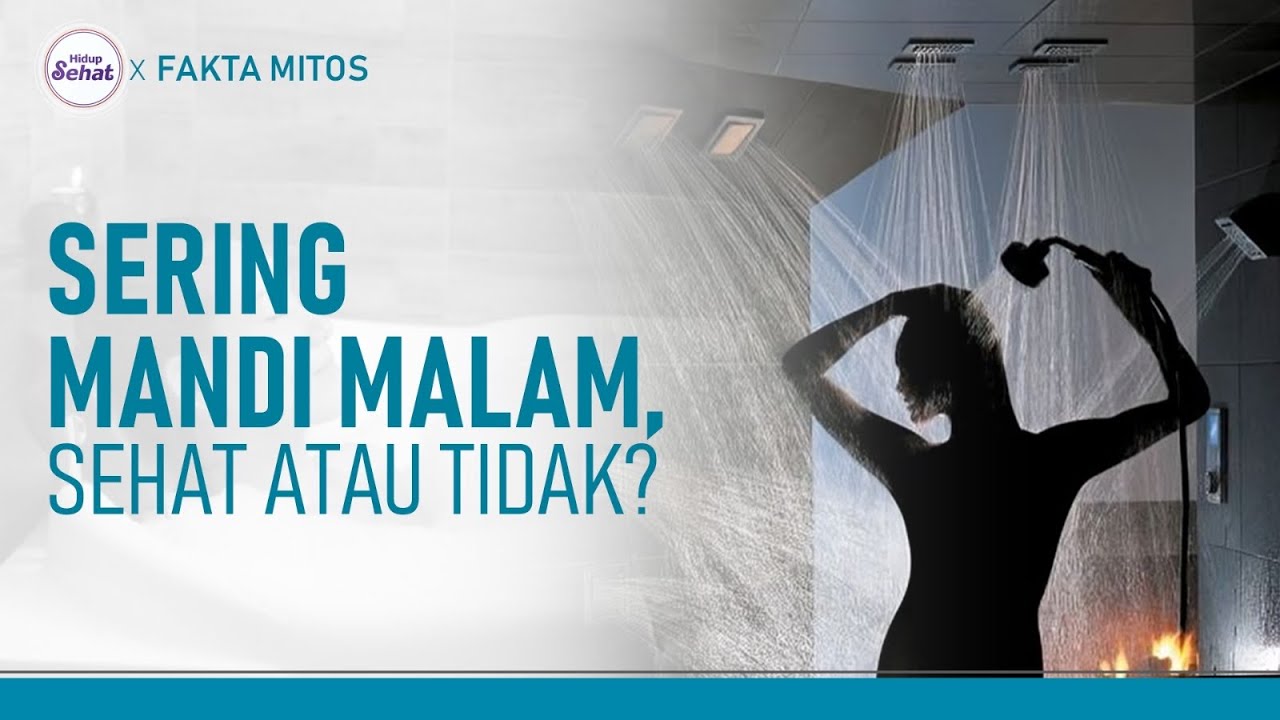Fakta Seputar Mandi Malam, Lebih Banyak Manfaatnya atau Mudharatnya ...