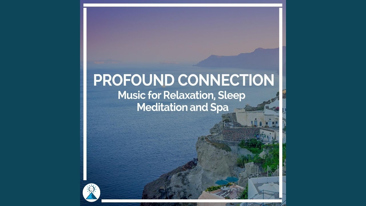 Profound Connection: Music for Relaxation, Sleep, Meditation and Spa ...