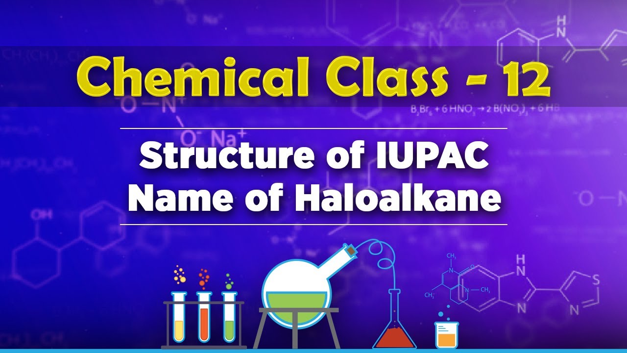 Structure of IUPAC Name of Haloalkane - Halogen Derivatives of Alkane ...