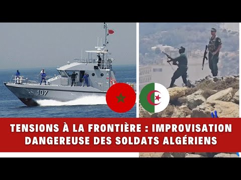 Maroc-Algérie : Tensions à la frontière de Saidia. L'improvisation dangereuse des soldats algériens